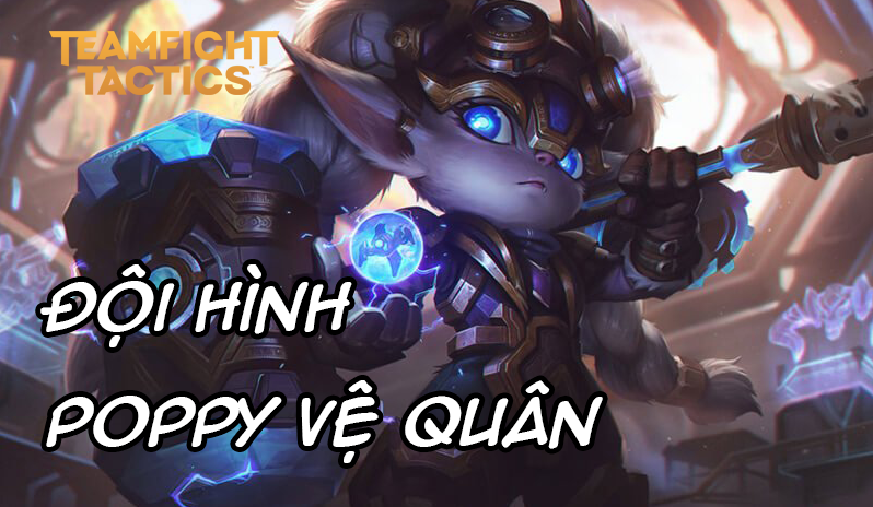 Cách chơi đội hình Poppy Vệ Quân DTCL Mùa 8