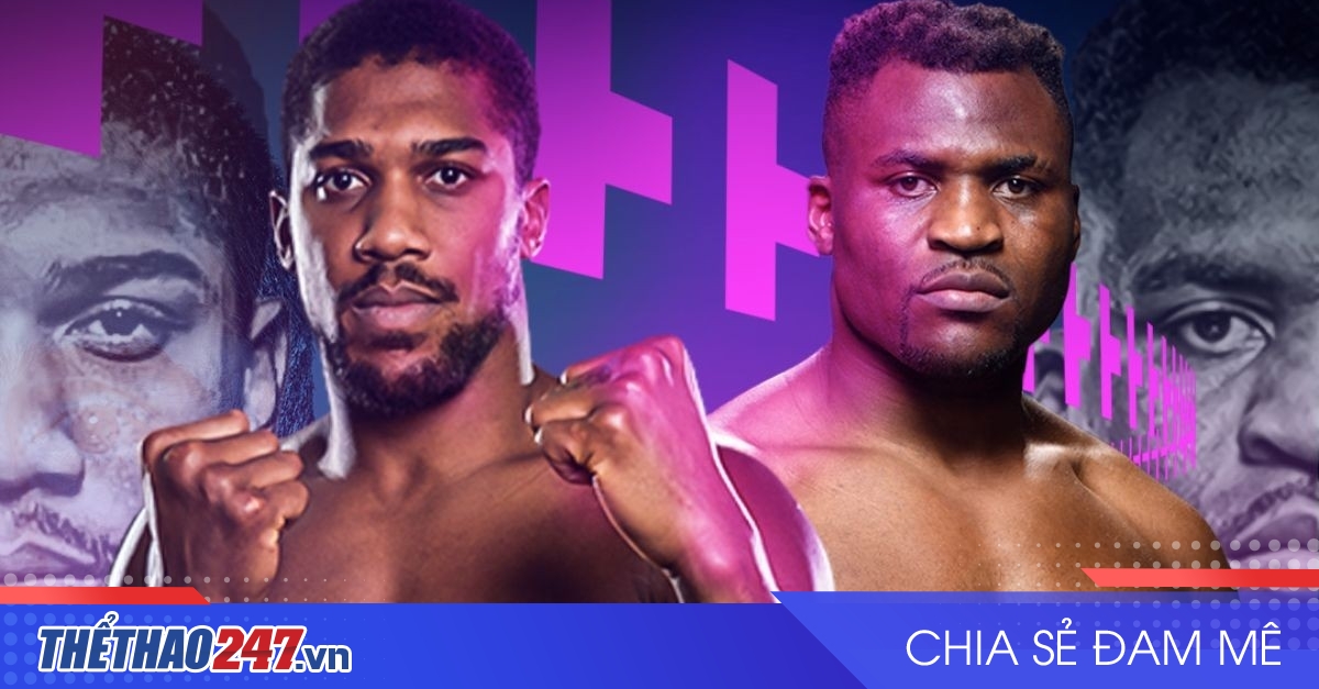 Anthony Joshua có thể đánh bại Francis Ngannou tại MMA?