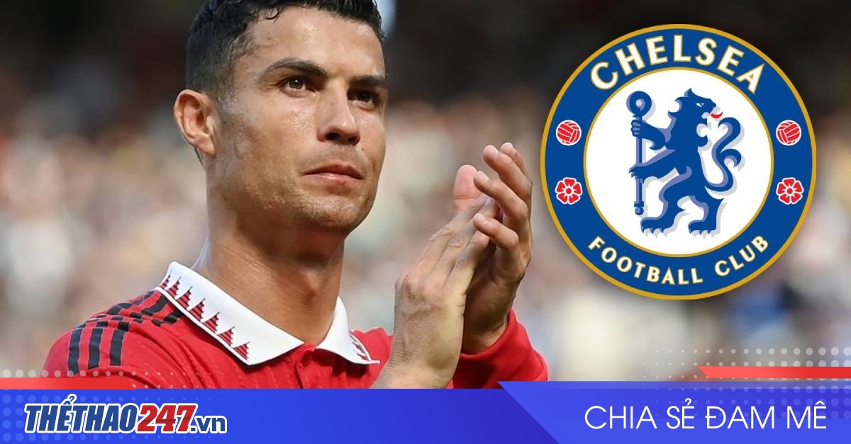 Chelsea sẽ biến Ronaldo trở thành thương vụ vĩ đại nhất lịch sử CLB