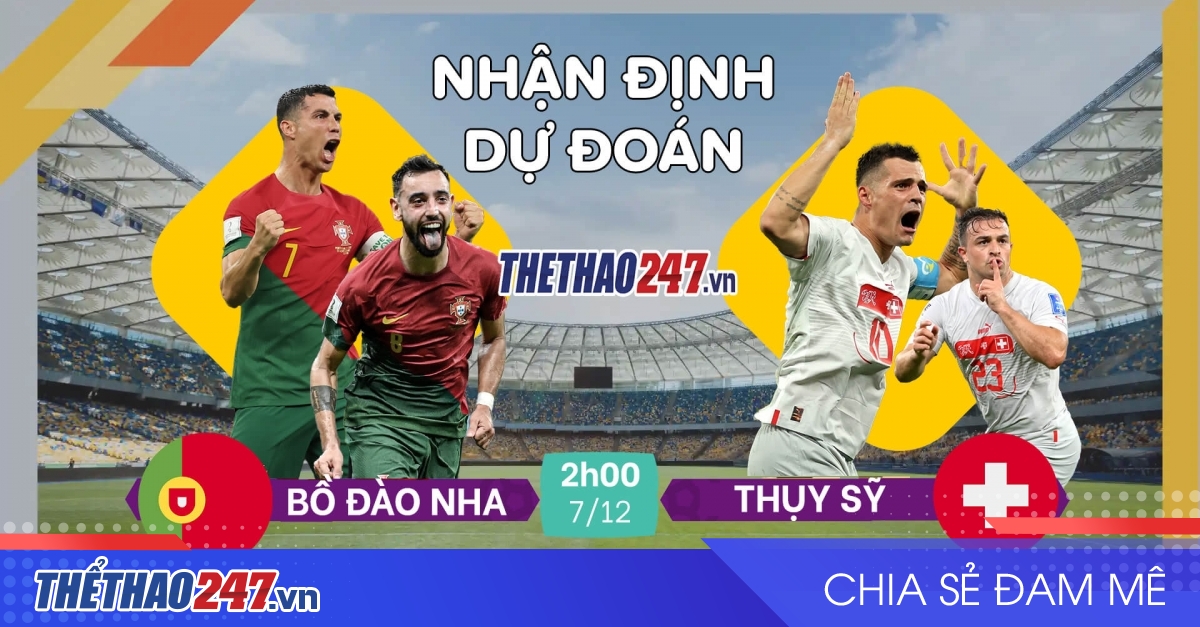 Nhận định, dự đoán tỉ số Bồ Đào Nha vs Thụy Sĩ | World Cup 2022