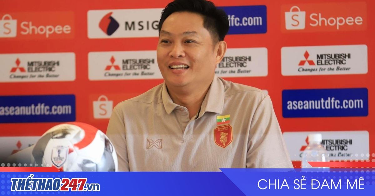 HLV Myanmar : 'ĐT Việt Nam mạnh nhất AFF Cup 2024 nhưng...'