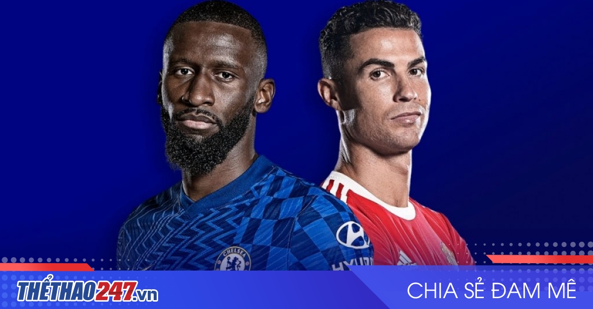 Dự đoán tỉ số MU vs Chelsea: Quỷ đỏ gục ngã ngay tại Old Trafford