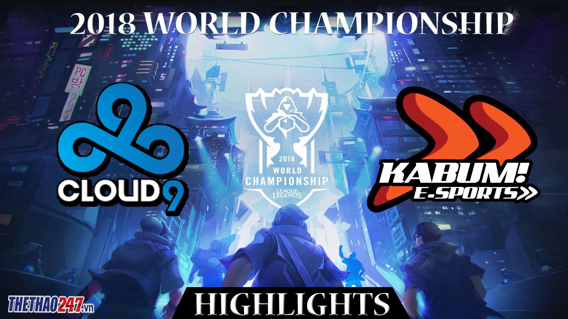 Vòng khởi động CKTG 2018 – Ngày 3: C9 vs KaBum: Sai lầm của KBM Titan giúp cho Cloud 9 dành ...